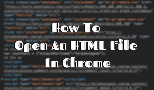 How to Open an HTML File in Google Chrome
